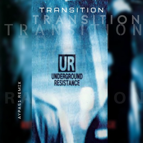 Stream Underground Resistance - Transition [AYPA51 Remix] by AYPA.51 ...