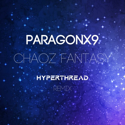 Stream ParagonX9 - Chaoz Fantasy (Hyperthread Remix) by Hyperthread 🍄 ...