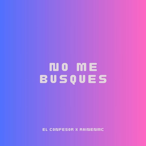 Stream No Me Busques Ft.Rainenmc by El Confesor | Listen online for ...