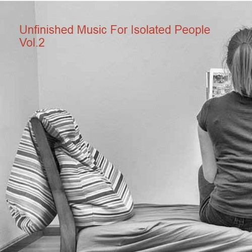 Stream Unfinished Music For Isolated People Vol.2 by Kornelije ...