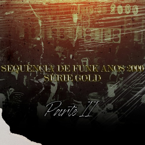Stream SEQUÊNCIA DE FUNK ANOS 2000 X SÉRIE GOLD PT.2 by prod. by ...