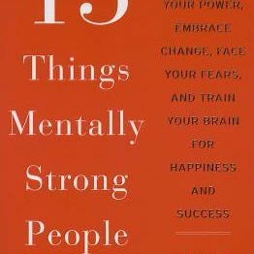Stream Read/Download 13 Things Mentally Strong People Don't Do: Take ...