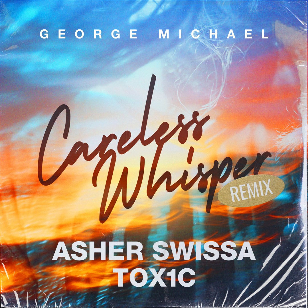 Listen to George Michael - Careless Whisper (ASHER SWISSA & TOX1C remix ...