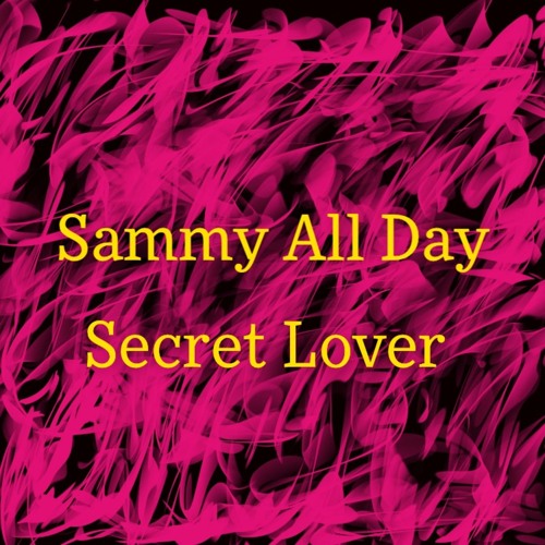 Stream Secret Lover by Sammy All Day | Listen online for free on SoundCloud