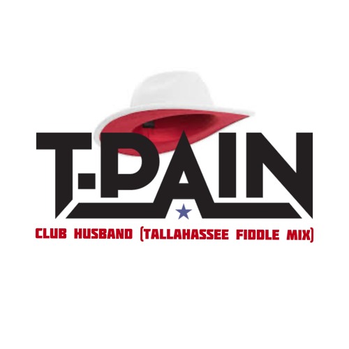 Stream T-Pain - Club Husband (AL IN D’ZONE Tallahassee Fiddle Mix) by ...