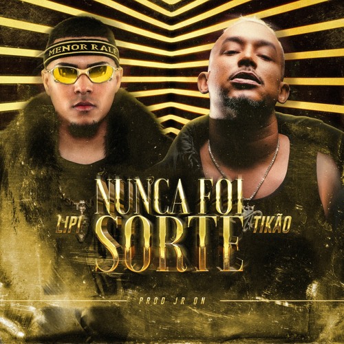 Stream Nunca Foi Sorte - MC Tikão e MC Lipi (Prod. JR ON) by Funk ...