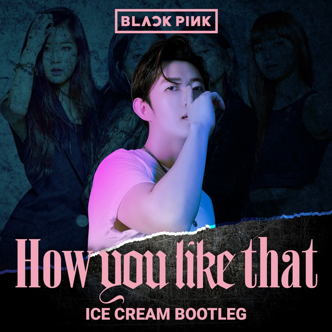 Stream BLACKPINK - How You Like That (ICE CREAM Bootleg) by ICE CREAM ...