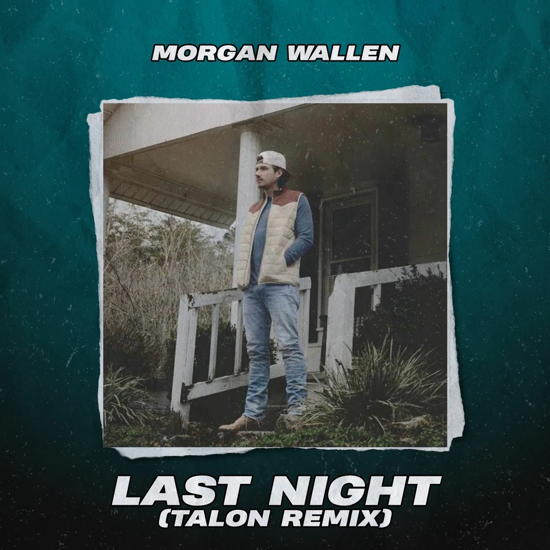 Stream Morgan Wallen - LAST NIGHT (Talon Remix) by Talon | Listen ...