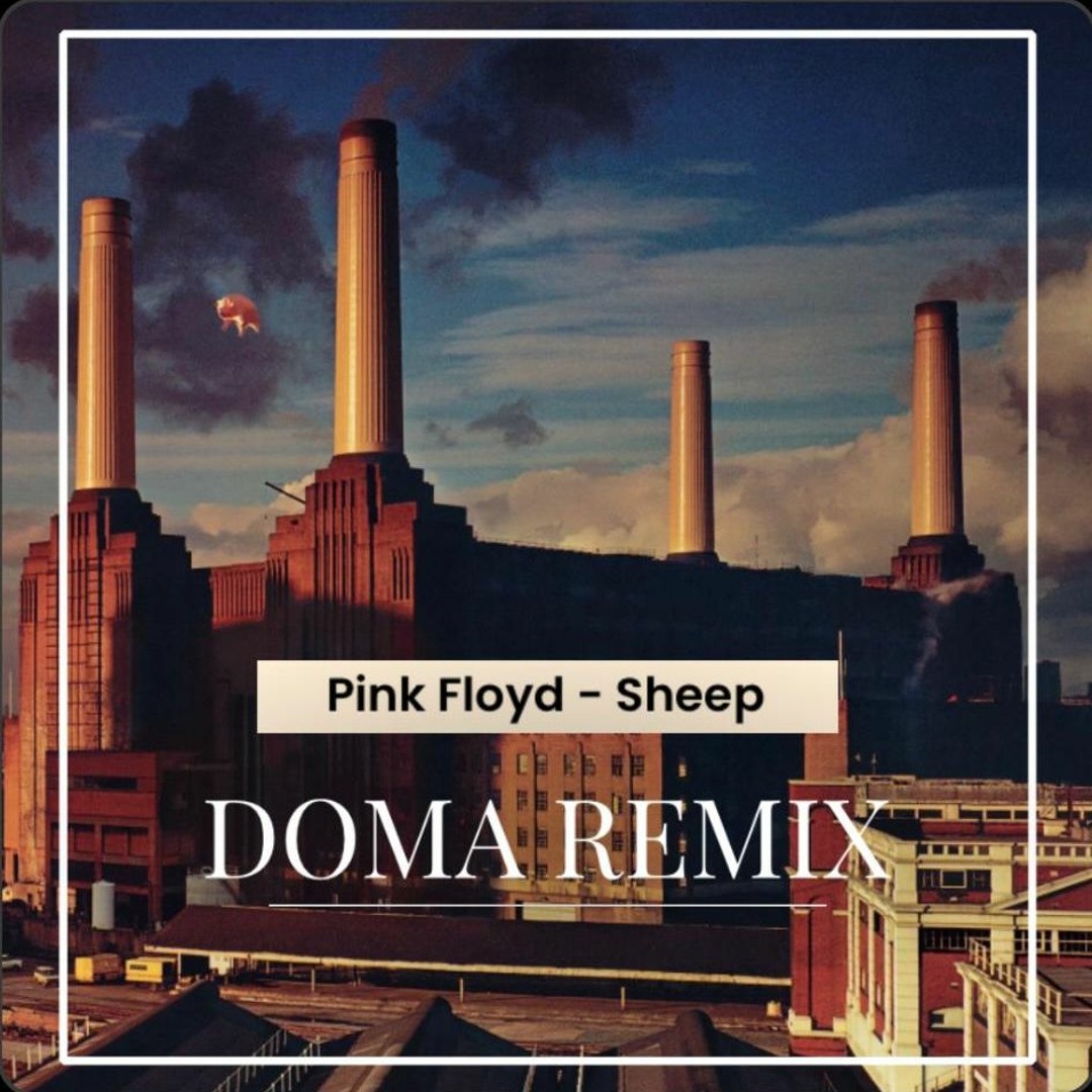 Listen to Free Download: Pink Floyd - Sheep (DOMA Remix) by House Music ...