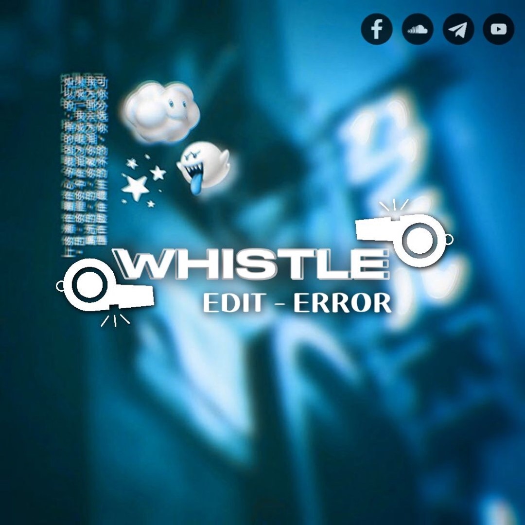 Stream WHISTLE - EDIT ERROR by ERROR | Listen online for free on SoundCloud