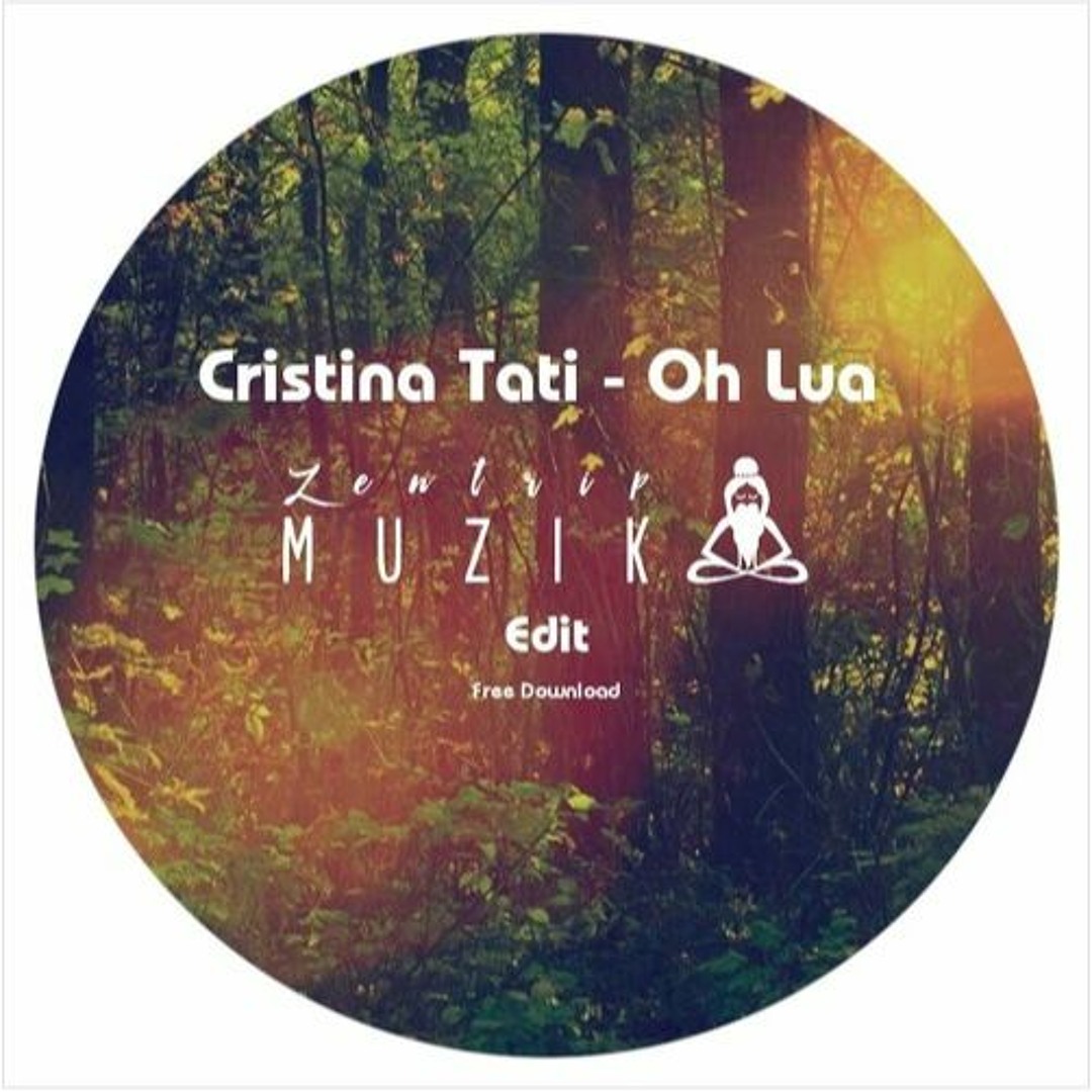 Stream FREE DL : Cristina Tati - Lua (Zentrip Muzik Edit) by ...