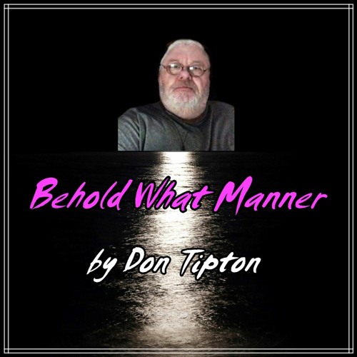 Stream Behold What Manner by Don Tipton | Listen online for free on SoundCloud