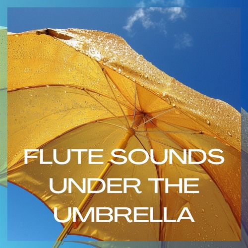 Stream Flute Sounds Under the Umbrella by Easy Listening Background ...