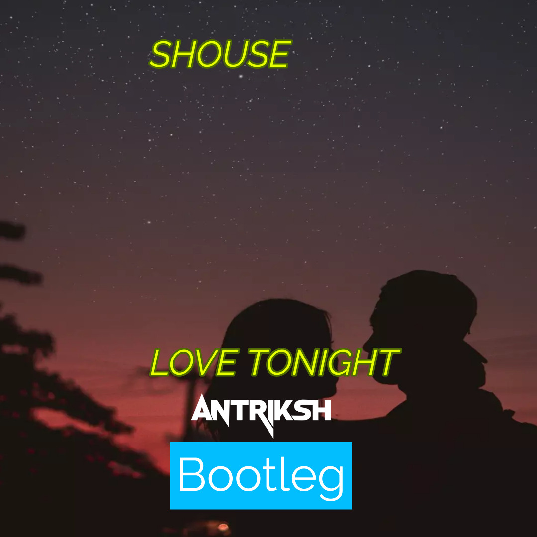 Stream LOVE TONIGHT ( ANTRIKSH BOOTLEG ) by ANTRIKSH | Listen online for free on SoundCloud