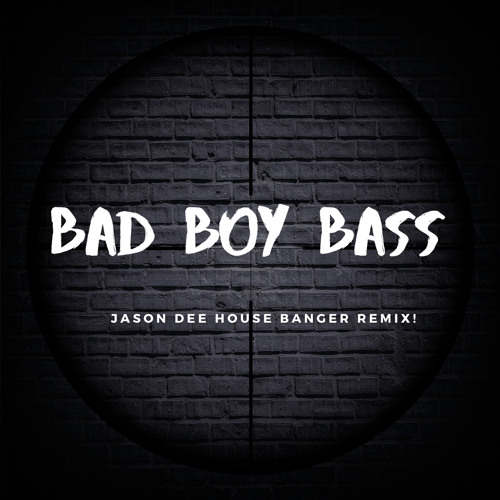 Stream Bad Boy Bass (Jason Dee House Banger Remix) by JASON DEE ...