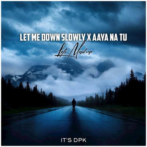 Stream Let Me Down Slowly X Aaya Na Tu - Lofi Mix by Ma5n Musics ... Stream Let Me Down Slowly X Aaya Na Tu - Lofi Mix by Ma5n Musics ...