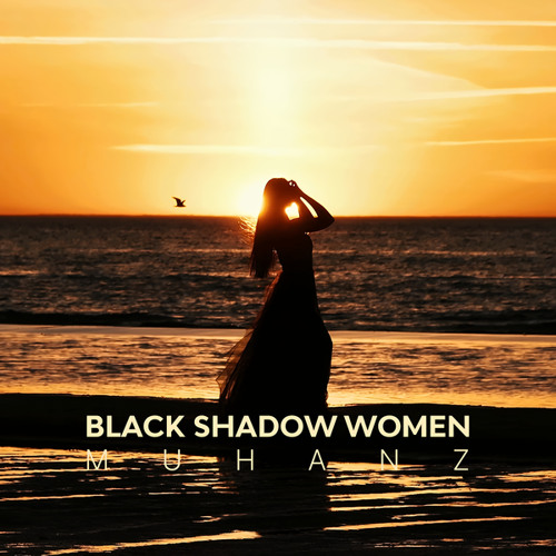 Stream Black Shadow Women by Mu Hanz | Listen online for free on SoundCloud