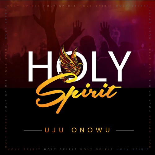 Stream Holy Spirit- By Uju Onowu by Ken Rawlings The Producer | Listen ...