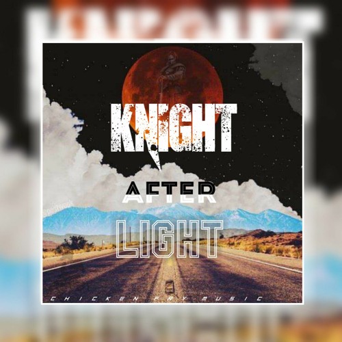 Stream KNIGHT AFTER LIGHT (official Audio) Chicken Fry Music by Chicken ...