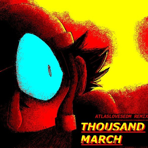 Stream thousand march [atlaslovesedm remix] REUPLOAD by atlas (MOVED ...