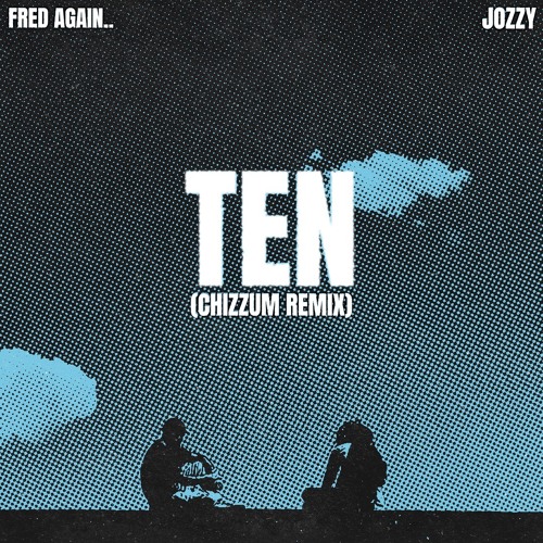 fred again.. & jozzy - ten (chizzum remix) by chizzum. - Free download ...