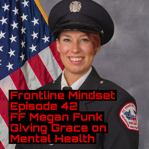 Stream Frontline Mindset Episode 42 – FF Megan Funk - Giving Grace on ...