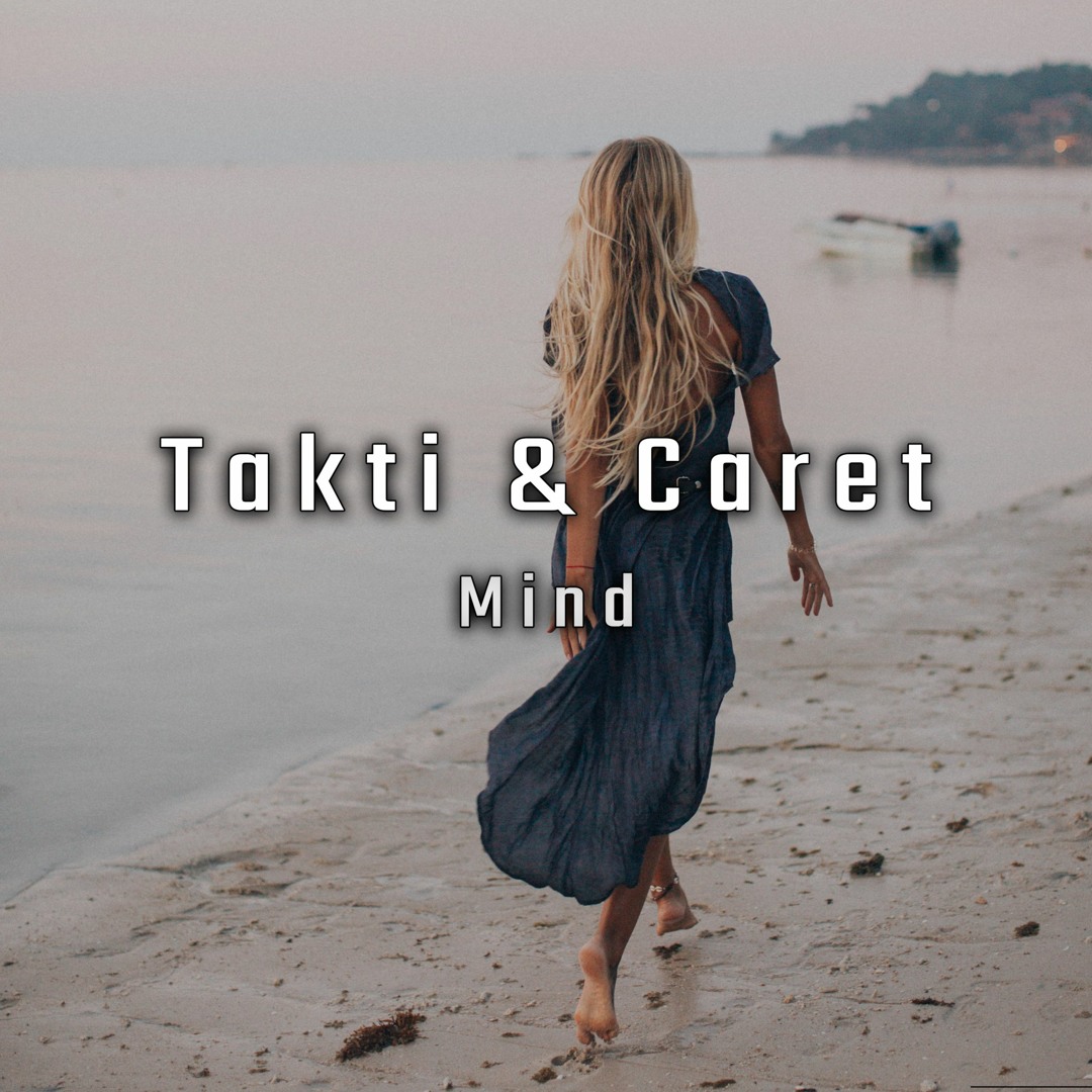 Stream TAKTI & CARET - Mind by CARET | Listen online for free on SoundCloud