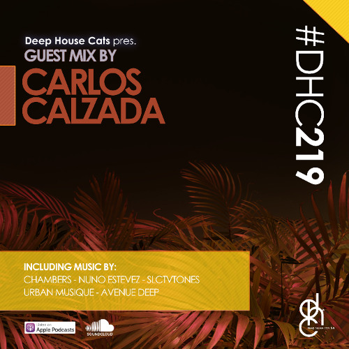 Stream #DHC219 - Guest Mix By Carlos Calzada by Deep House Cats - SA ...