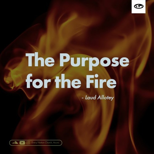 Stream The Purpose for the Fire || Laud Allotey || 2nd, June 2023 by ...