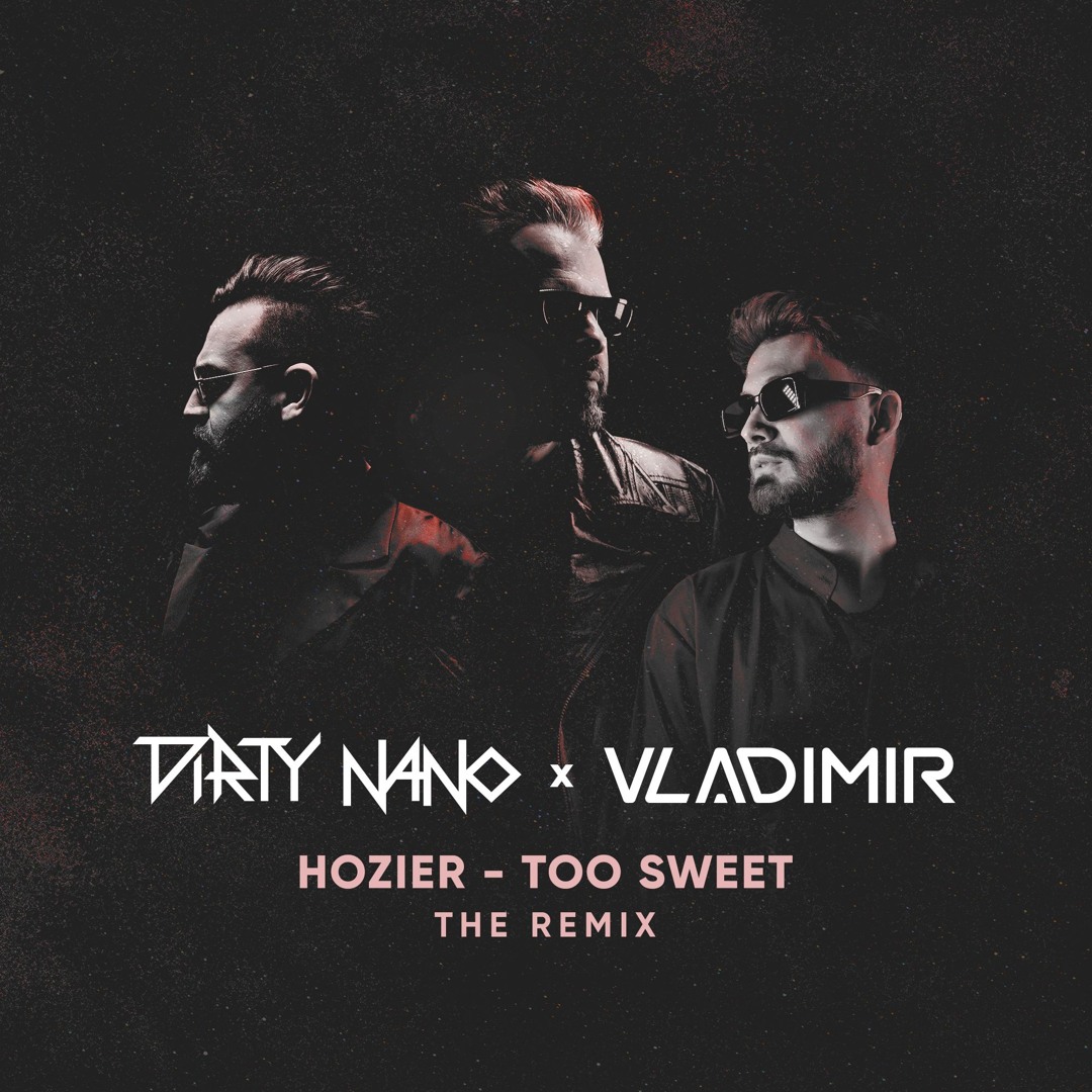 Stream Dirty Nano x Vladimir x Hozier - Too Sweet (The Remix Extended ...