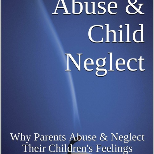 Stream Ebook Emotional Abuse & Child Neglect: Why Parents Abuse ...