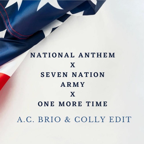 Stream National Anthem x Seven Nation Army x One More Time ( A.C. Brio ...