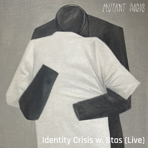 Stream Identity Crisis w. Stas (Live) [04.12.2023] by Mutant Radio ...