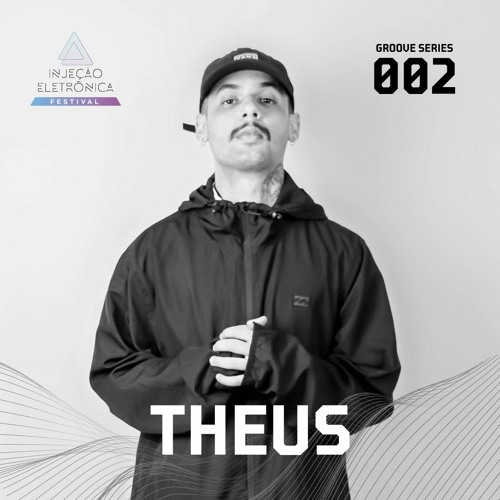 Stream GROOVE SERIES 002 | THEUS by Injeção Eletrônica Festival ...