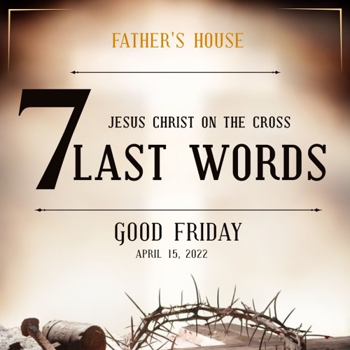 Stream 22 - Good Friday Message 7 Last Words of Jesus Christ on the ...