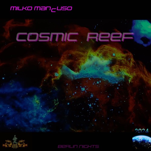 Stream COSMIC REEF (2024) 🎧 by Milko Mancuso`s Berlin Nights 🇺🇦 | Listen online for free on ...