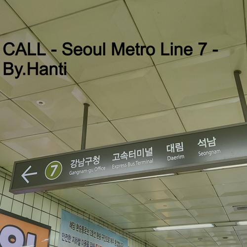 Stream CALL - Seoul Metro Line 7 - ~ To Dobongsan by hanti | Listen online for free on SoundCloud