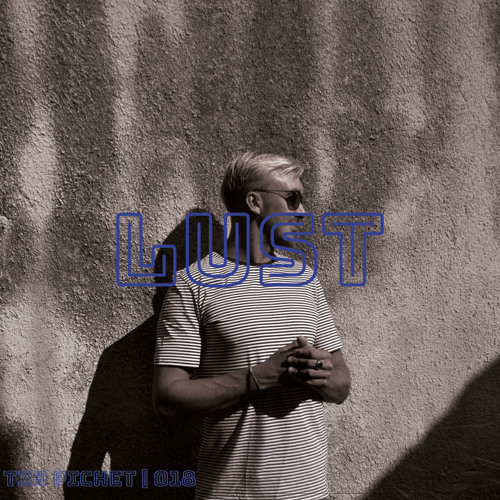 Stream LUST Series #18 Tim Pichet by LUST KLUB | Listen online for free ...