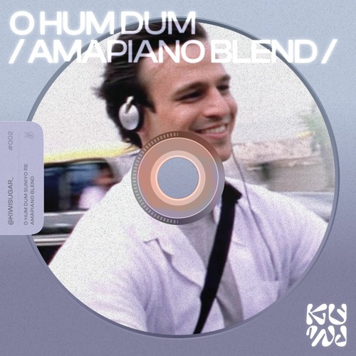 Stream O HUM DUM AMAPIANO (KUNJ BLEND) by KIWI SUGAR | Listen online ...