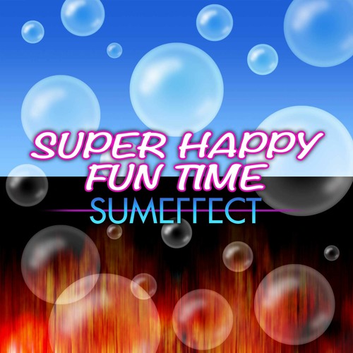 Stream Super Happy Fun Time by SumEffect | Listen online for free on ...