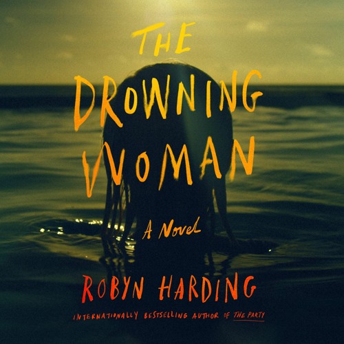 Stream The Drowning Woman by Robyn Harding Read by Brittany Wilkerson ...