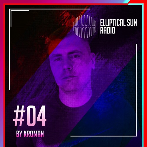 Kroman - Elliptical Sun Radio 004 2021-08-12