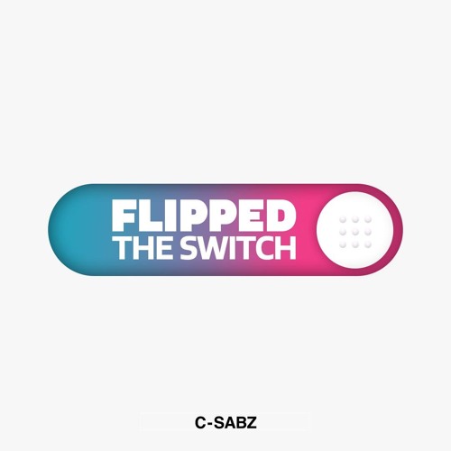 Stream Flipped the Switch by C-SABZ | Listen online for free on SoundCloud