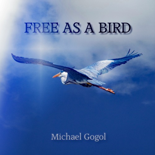 Stream Free as a bird by Michael Gogol | Listen online for free on SoundCloud