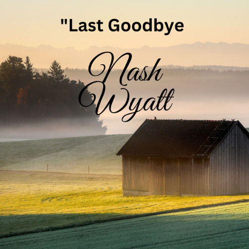 Stream “Last Goodbye by Nash Wyatt | Listen online for free on SoundCloud