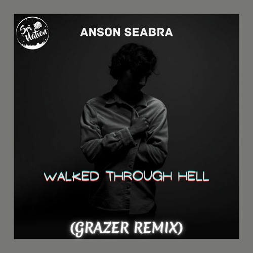 Stream Anson Seabra - Walked Through Hell(Grazer Remix) by Sri Nation ...