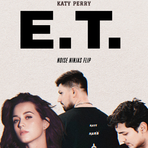 Stream Katy Perry - E.T. (Noise Ninjas Festival Mix) by Noise Ninjas ...