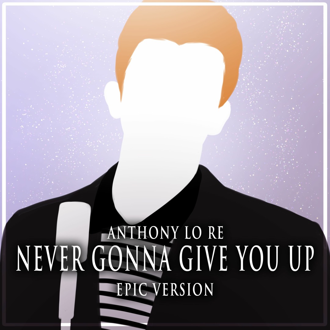 Stream Never Gonna Give You Up (Rick Astley) | EPIC VERSION by Anthony ...