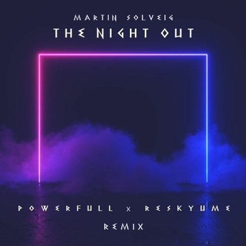 Stream Martin Solveig - The Night Out (Powerfull x Reskyume Remix) by Powerfull VIP | Listen ...