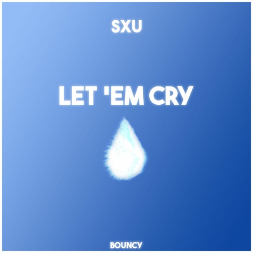 Stream Sxu - Let 'Em Cry (Bouncy) by Sxu | Listen online for free on ...